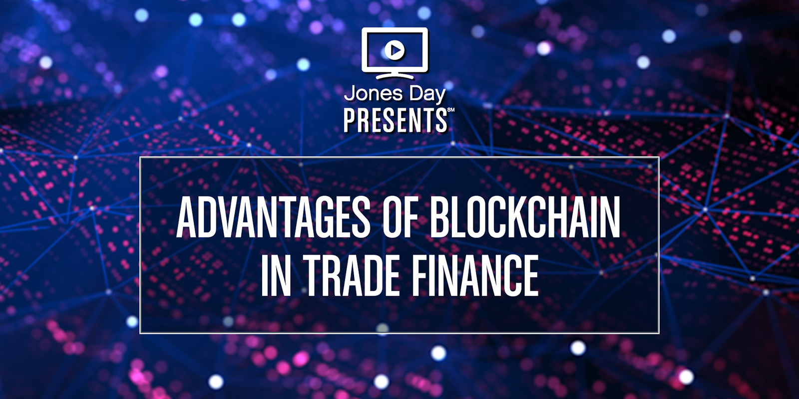 Advantages of Blockchain in Trade Finance | Jones Day