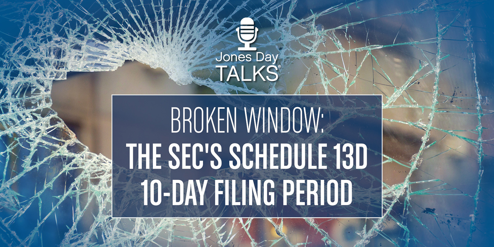 Jones Day Talks: Broken Window – The SEC’s Schedule 13D 10-Day Filing ...